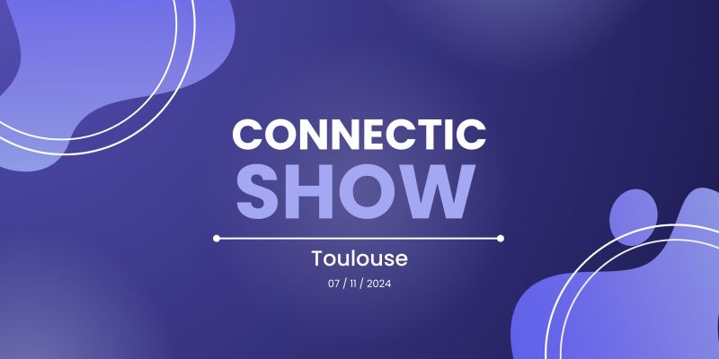 🌟 Rejoignez-nous au Connectic Show 2024 à Toulouse 🌟 | Connectic